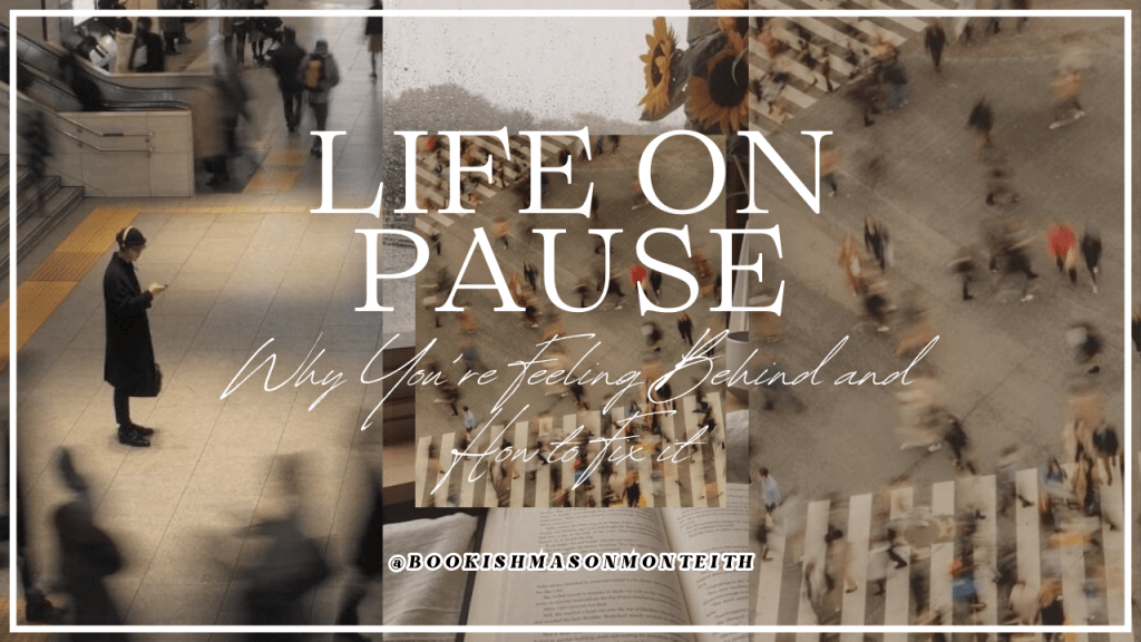 Life On Pause: Why You’re Feeling Behind and How to Fix it – Mason ...