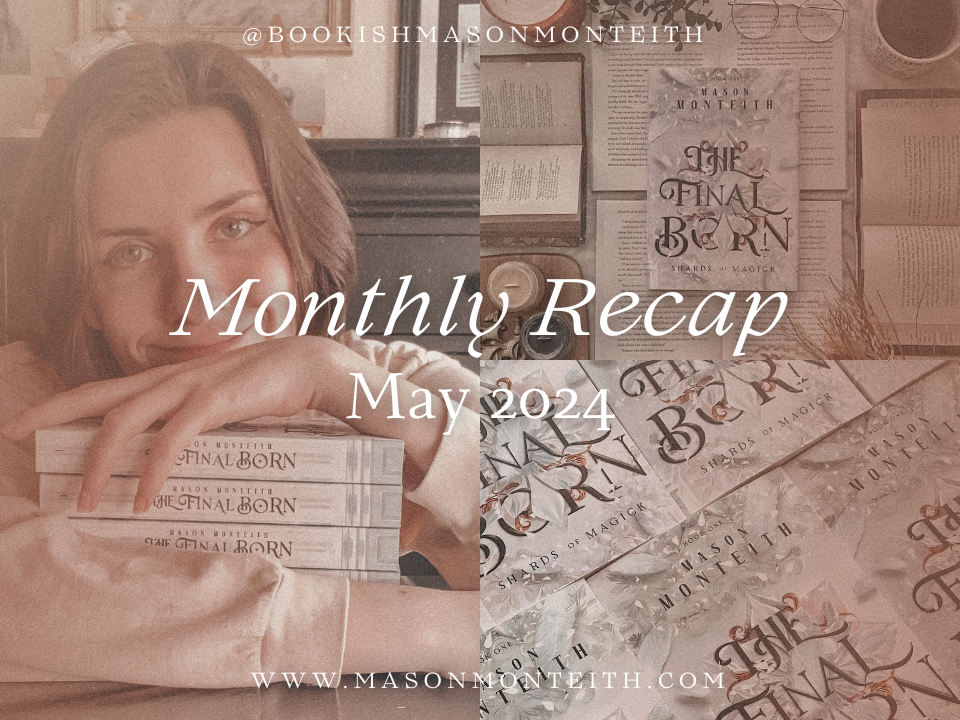 Monthly Recap: May 2024 – Mason Monteith, Author Blog